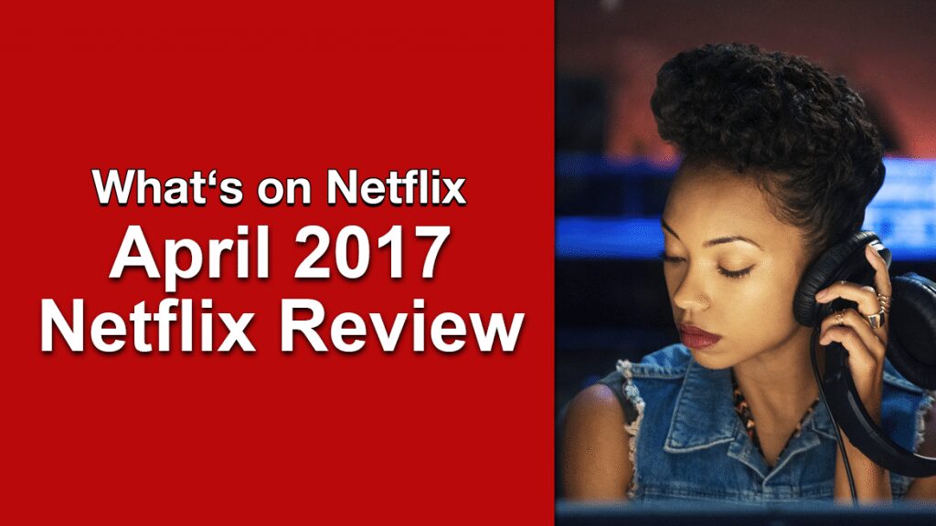 Complete List of New Titles Added to Netflix in April 2017